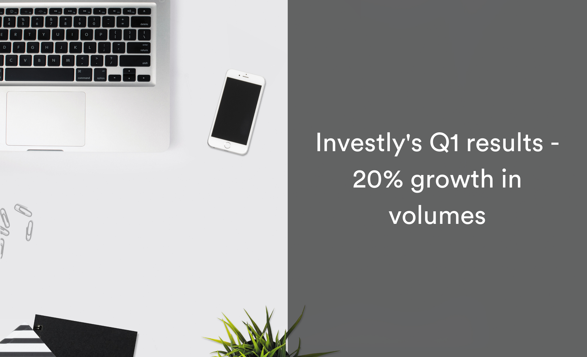 Investly's Q1 results - 20% growth in volumes